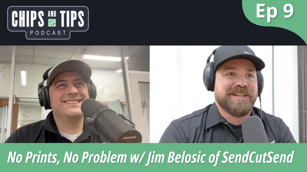 Episode 9 - No Prints, No Problem | Chips and Tips Podcast